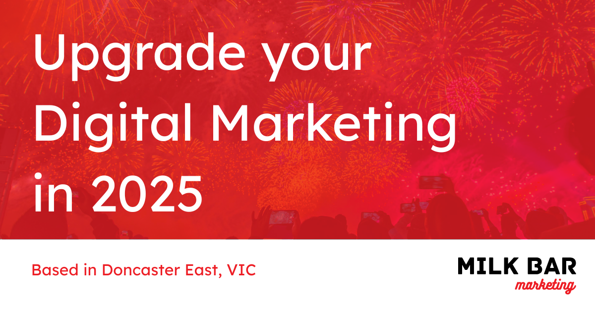Upgrade Your Digital Marketing in 2025 | Milk Bar Marketing